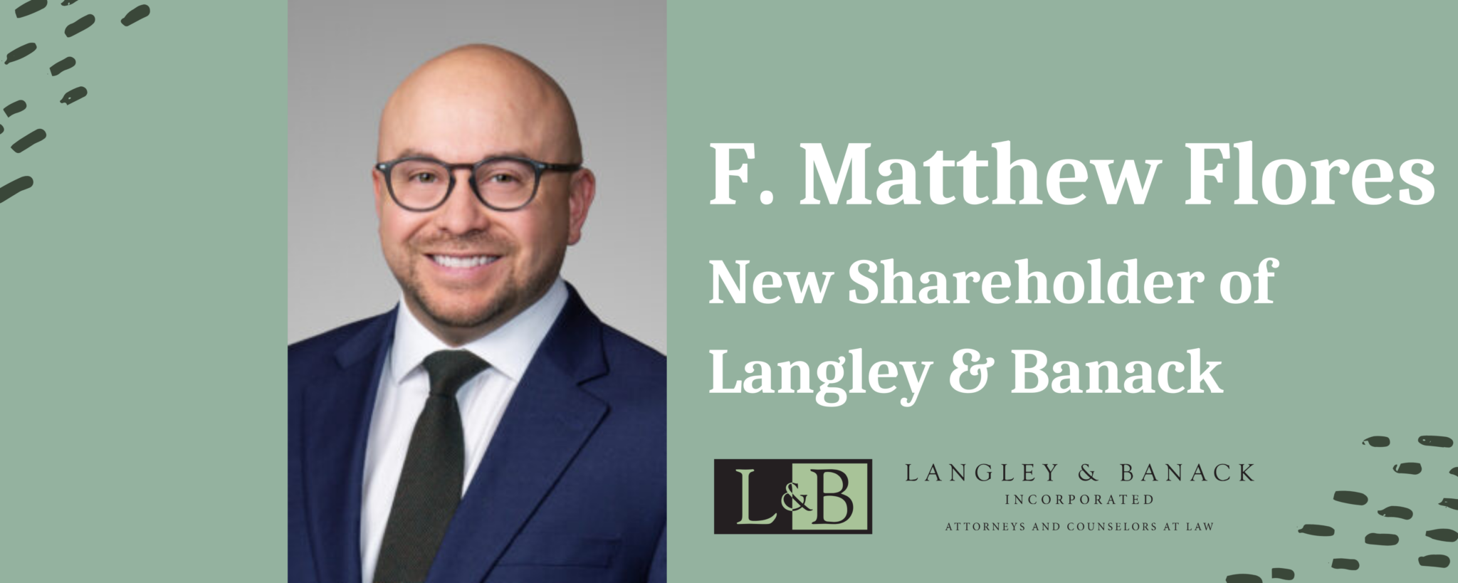 Langley & Banack's Newest Shareholder: F. Matthew Flores - Langley & Banack